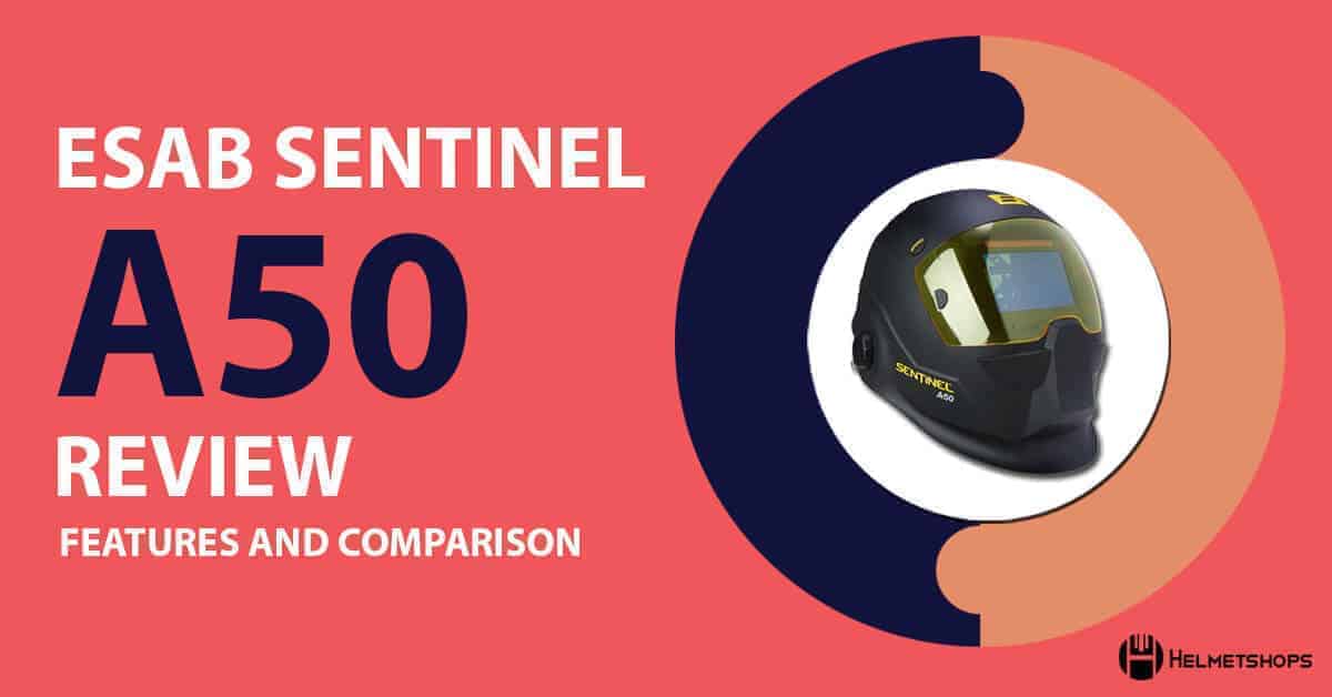 Esab Sentinel A50 Review | Features And Comparison – Helmet Shops